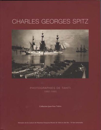 Charles Georges Spitz : photographies de Tahiti 1880-1890/ Roger Parry ...